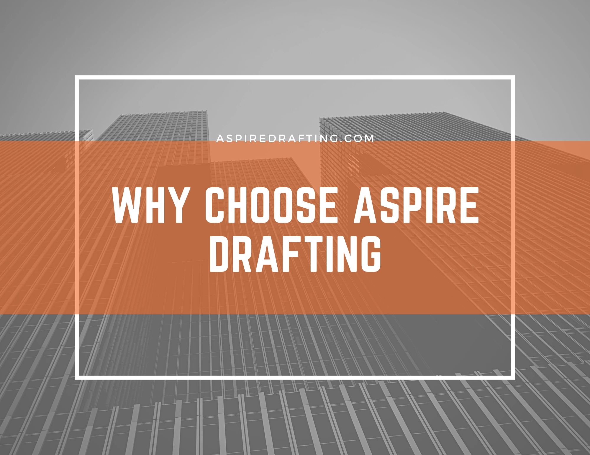 Why Choose Aspire Drafting
